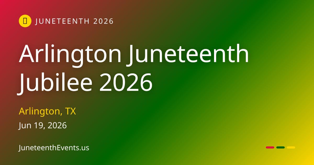 Arlington Juneteenth Jubilee 2026 — Arlington, TX