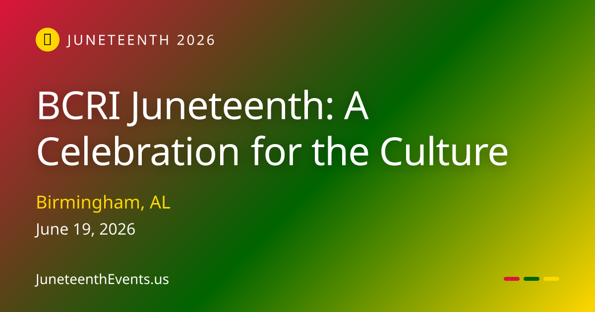 BCRI Juneteenth: A Celebration for the Culture — Birmingham