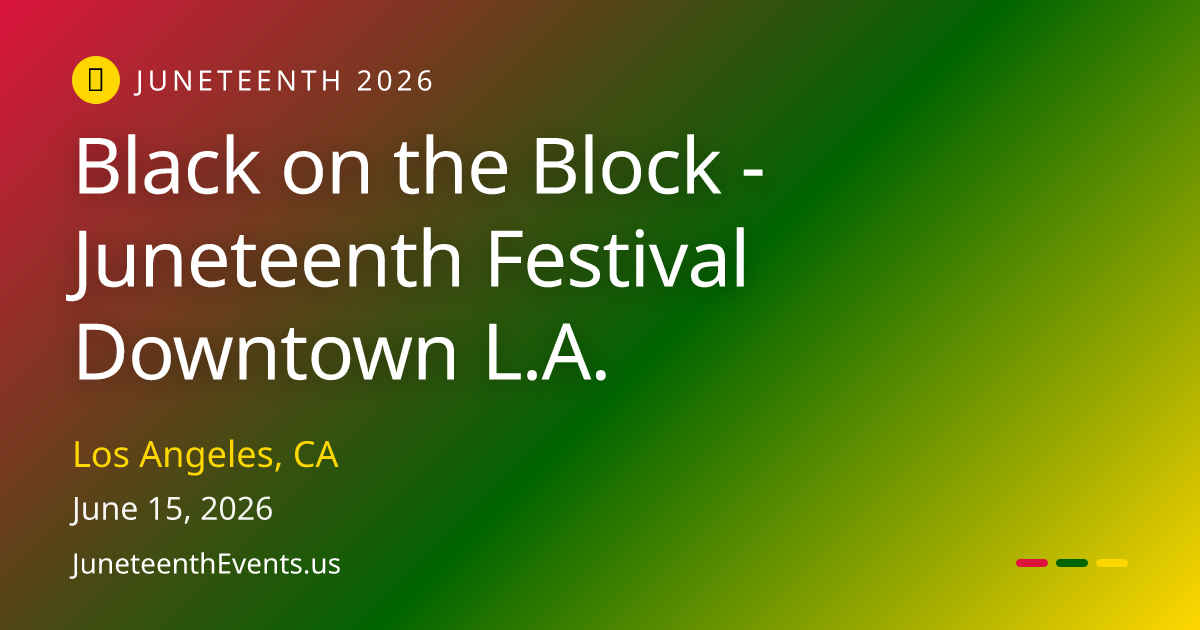 Black on the Block - Juneteenth Festival Downtown L.A.