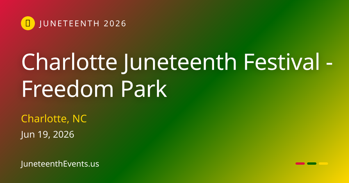 Charlotte Juneteenth Festival - Freedom Park — Charlotte, NC