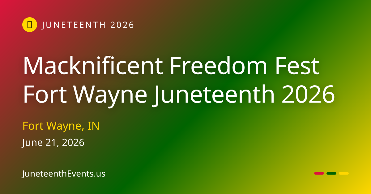 Macknificent Freedom Fest Fort Wayne Juneteenth 2026