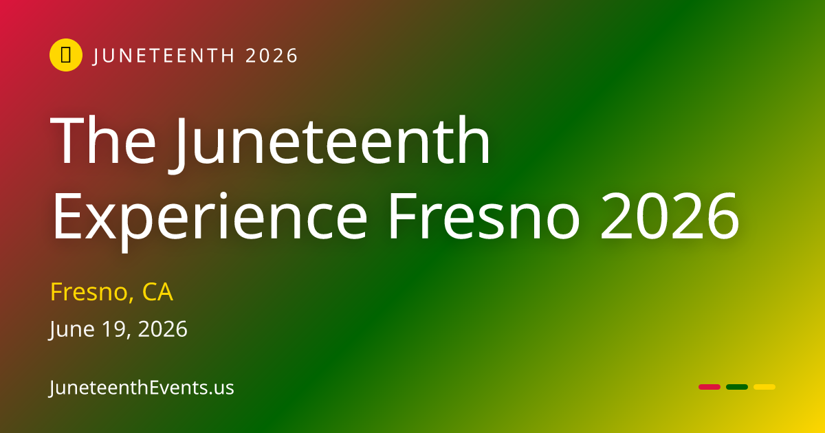 The Juneteenth Experience Fresno 2026 — Fresno, CA