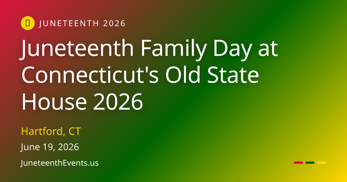 Juneteenth Family Day at Connecticut's Old State House 2026