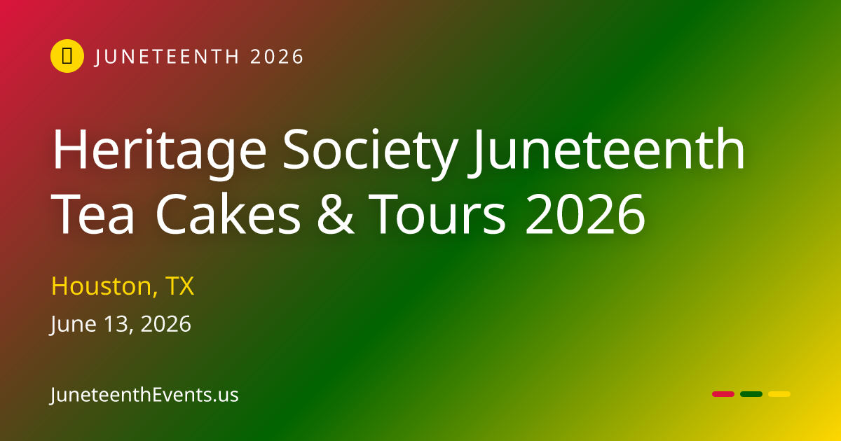 Heritage Society Juneteenth Tea Cakes & Tours 2026 — Houston