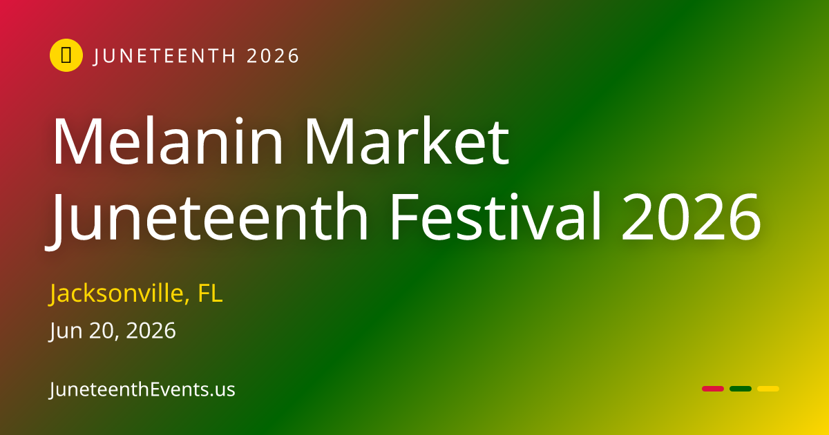 Melanin Market Juneteenth Festival 2026 — Jacksonville, FL