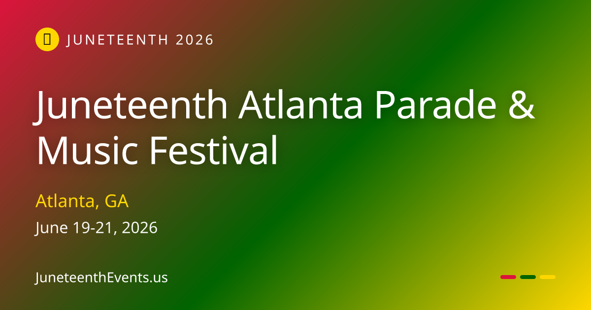 Juneteenth Atlanta Parade & Music Festival — Atlanta, GA