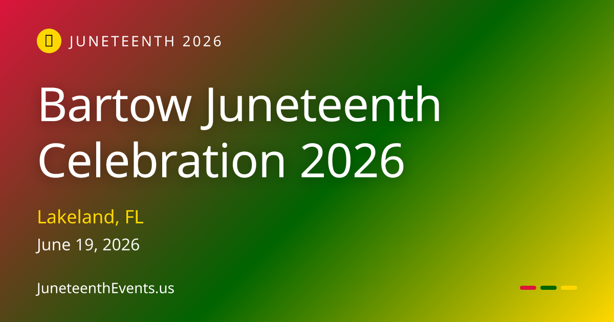 Bartow Juneteenth Celebration 2026 — Lakeland, FL