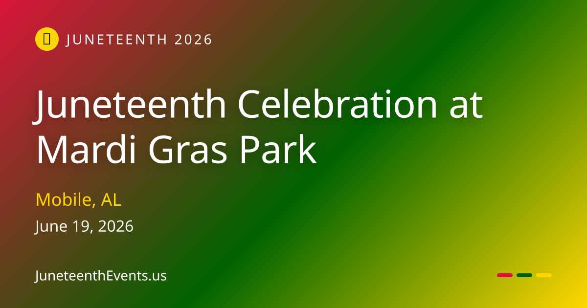 Juneteenth Celebration at Mardi Gras Park — Mobile, AL