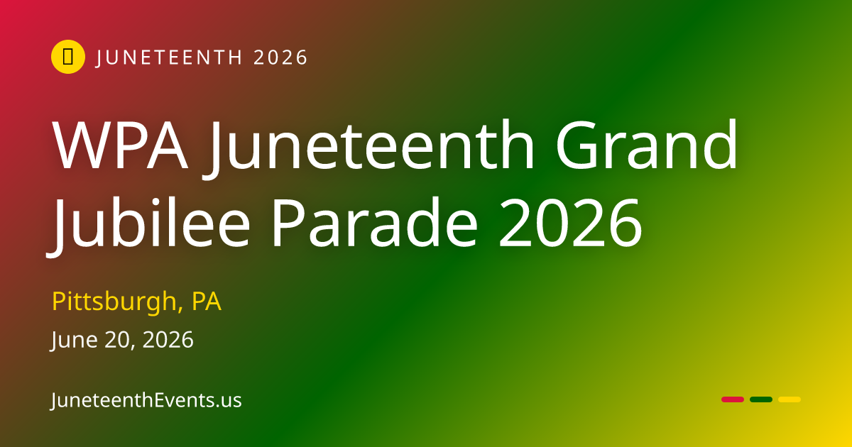WPA Juneteenth Grand Jubilee Parade 2026 — Pittsburgh, PA
