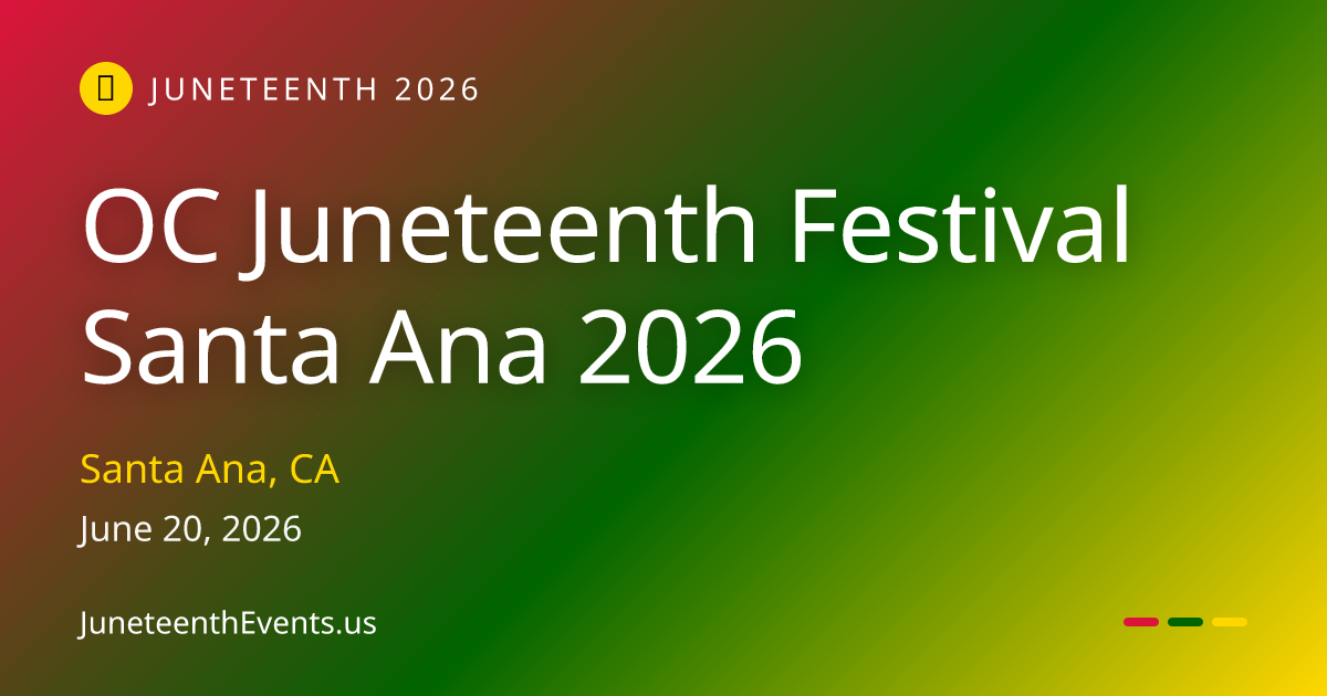 OC Juneteenth Festival Santa Ana 2026 — Santa Ana, CA