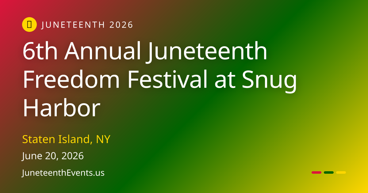 6th Annual Juneteenth Freedom Festival at Snug Harbor