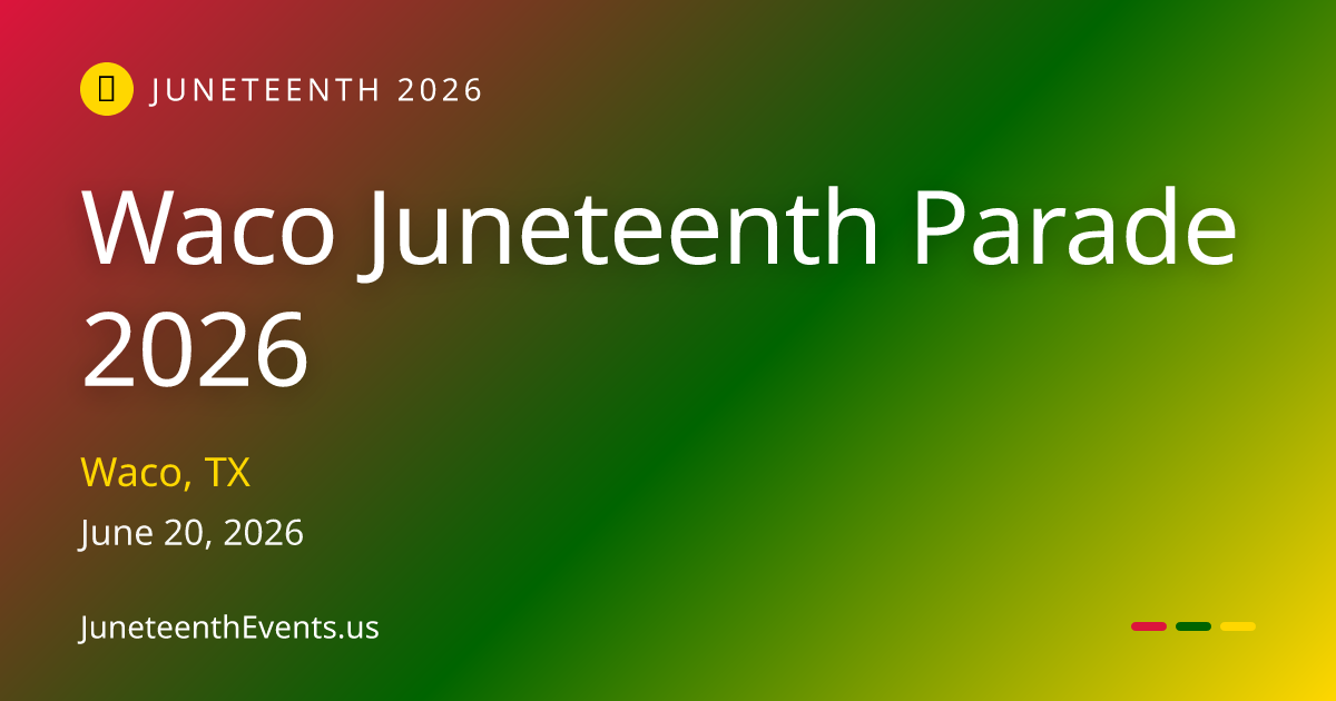 Waco Juneteenth Parade 2026 — Waco, TX